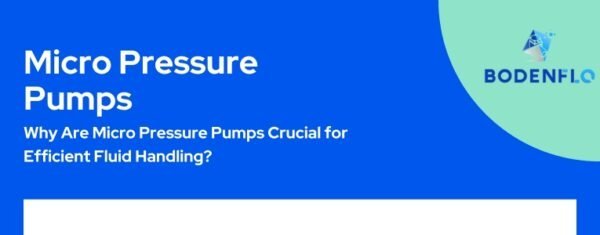 Why Are Micro Pressure Pumps Crucial for Efficient Fluid Handling ...